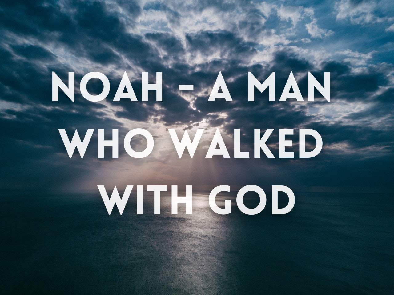 Noah - A Man Who Walked With God - Bible Study